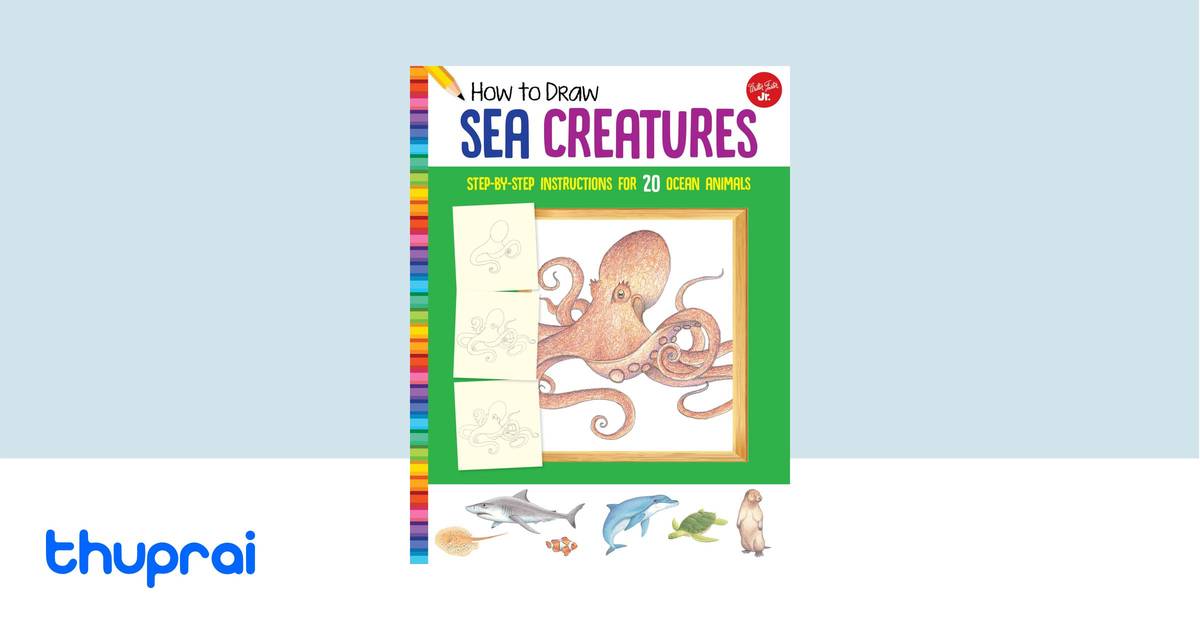 How to Draw Sea Creatures: Step-by-step instructions for 20 ocean ...
