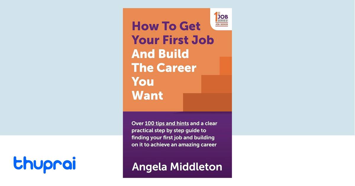 How To Get Your First Job And Build The Career You Want by Angela ...