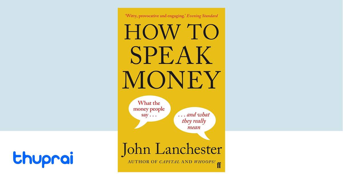 How to Speak Money by John Lanchester - Buy in Nepal | Thuprai