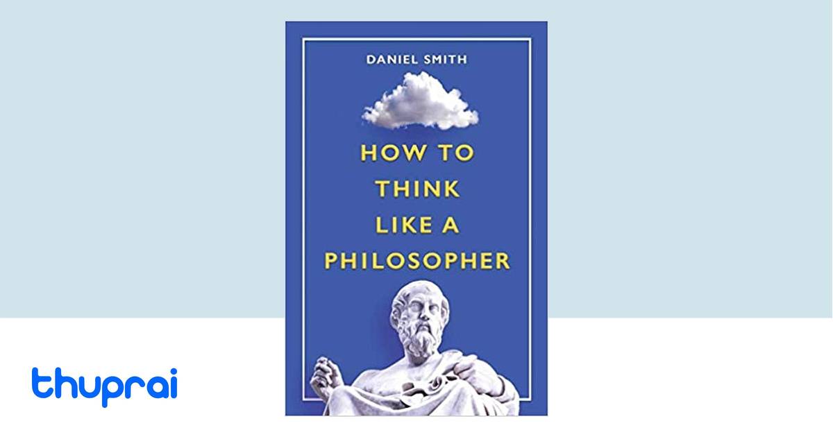 How to Think Like a Philosopher by Daniel Smith - Buy in Nepal | Thuprai