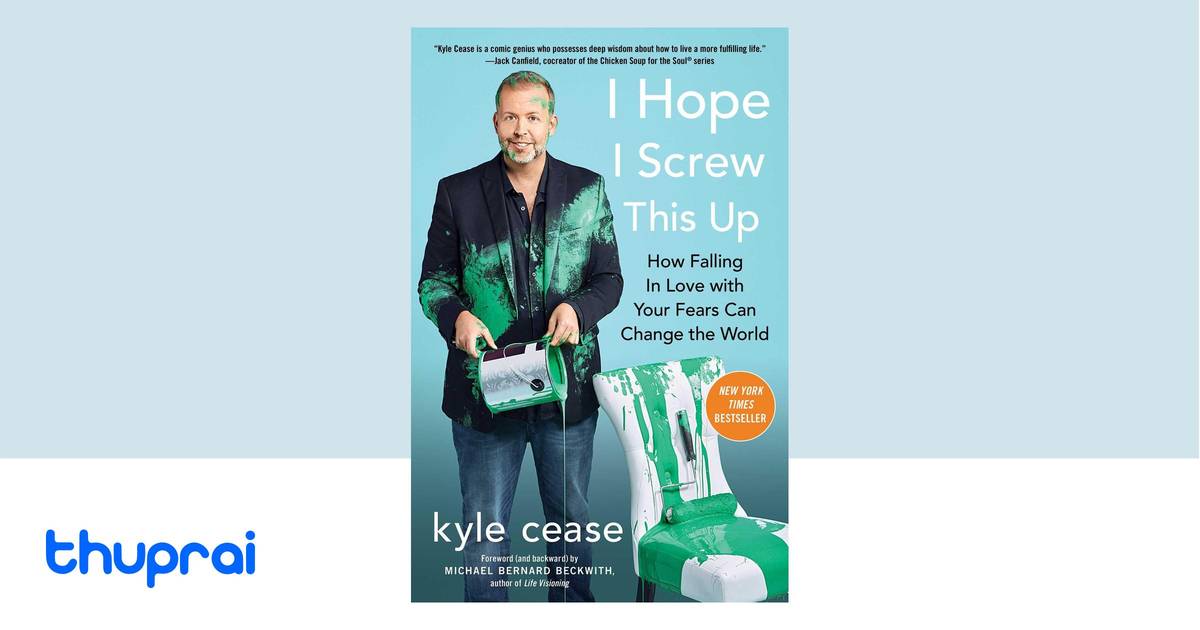 I Hope I Screw This Up: How Falling In Love with Your Fears Can Change ...