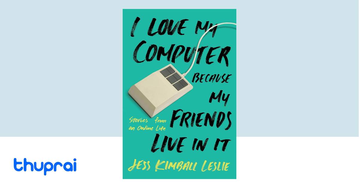 Buy I Love My Computer Because My Friends Live in It in Nepal | Thuprai
