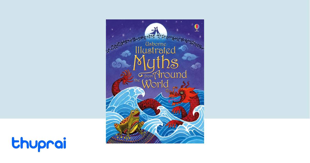 Illustrated Myths From Around The World by Usborne Publishing, Limited ...