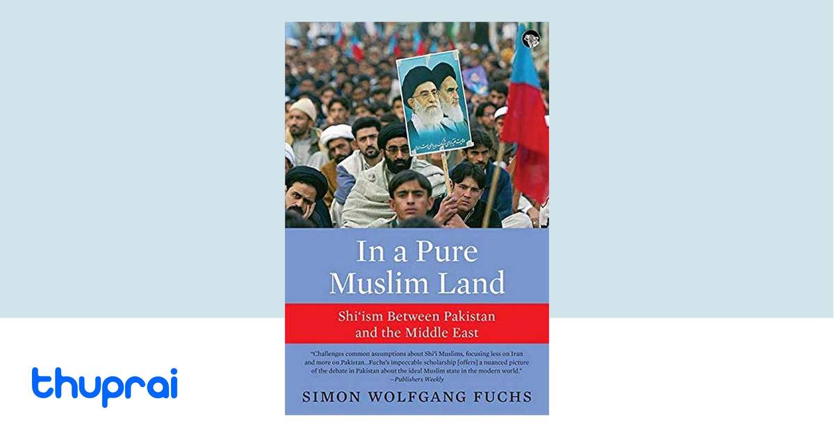 Buy In a Pure Muslim Land: Shi‘Ism Between Pakistan and the Middle East ...