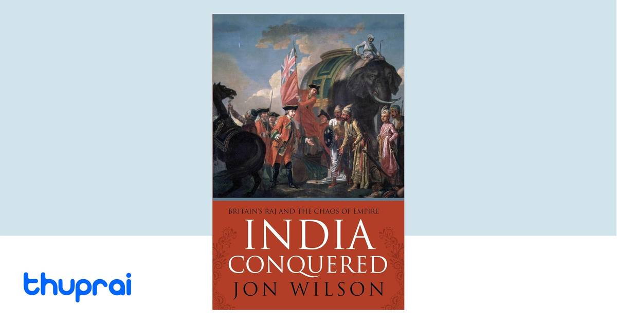 India Conquered by Jon E. Wilson - Buy in Nepal | Thuprai
