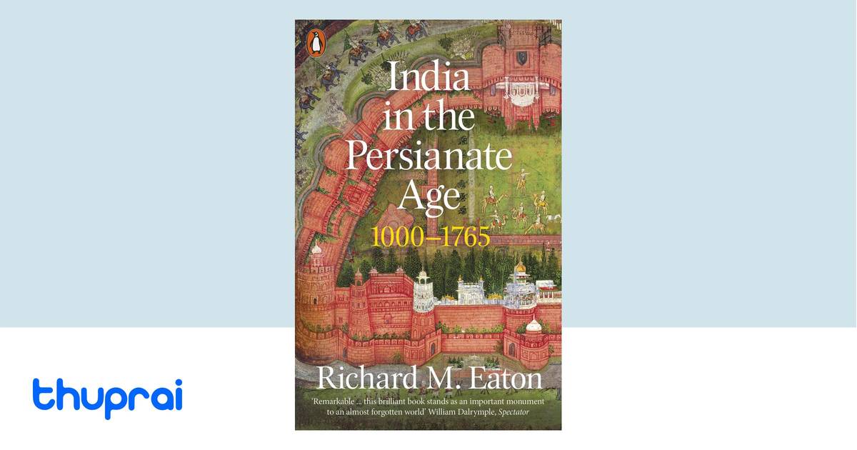India in the Persianate Age by Richard M. Eaton - Buy in Nepal | Thuprai