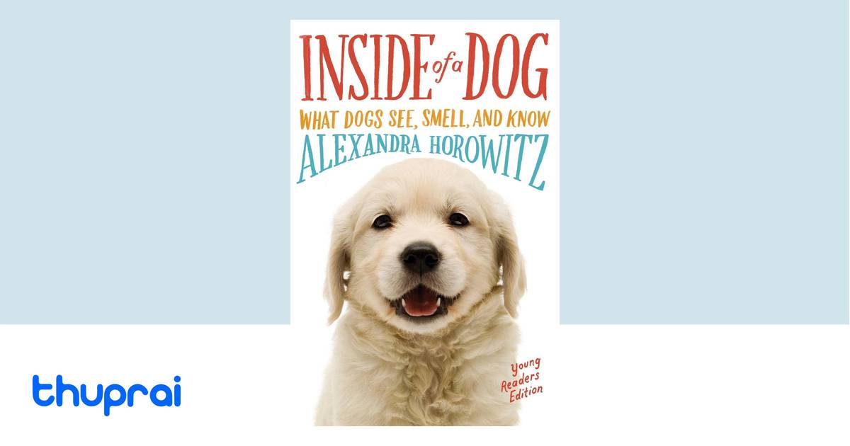 Inside of a Dog -- Young Readers Edition: What Dogs See, Smell, and ...