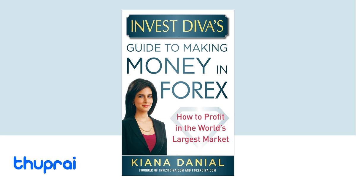 Buy Invest Diva’s Guide to Making Money in Forex: How to Profit in the ...