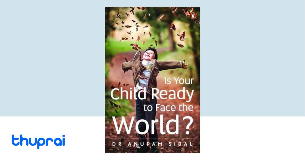 Is Your Child Ready to Face the World? by Anupam Sibal - Buy in Nepal ...