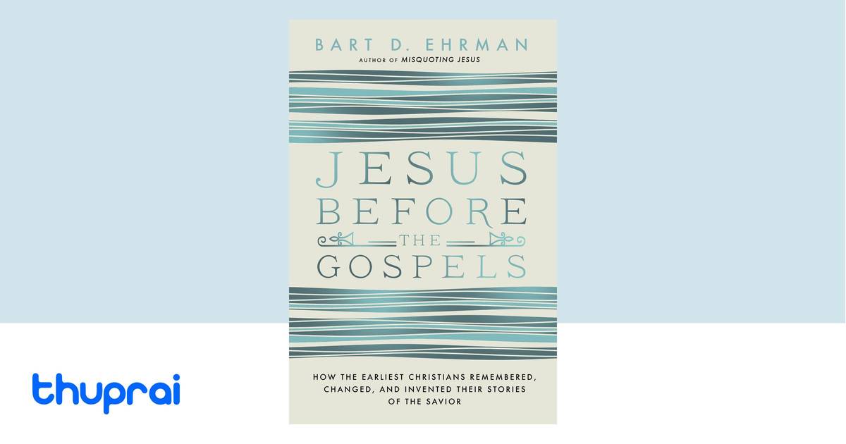 Jesus Before the Gospels: How the Earliest Christians Remembered ...