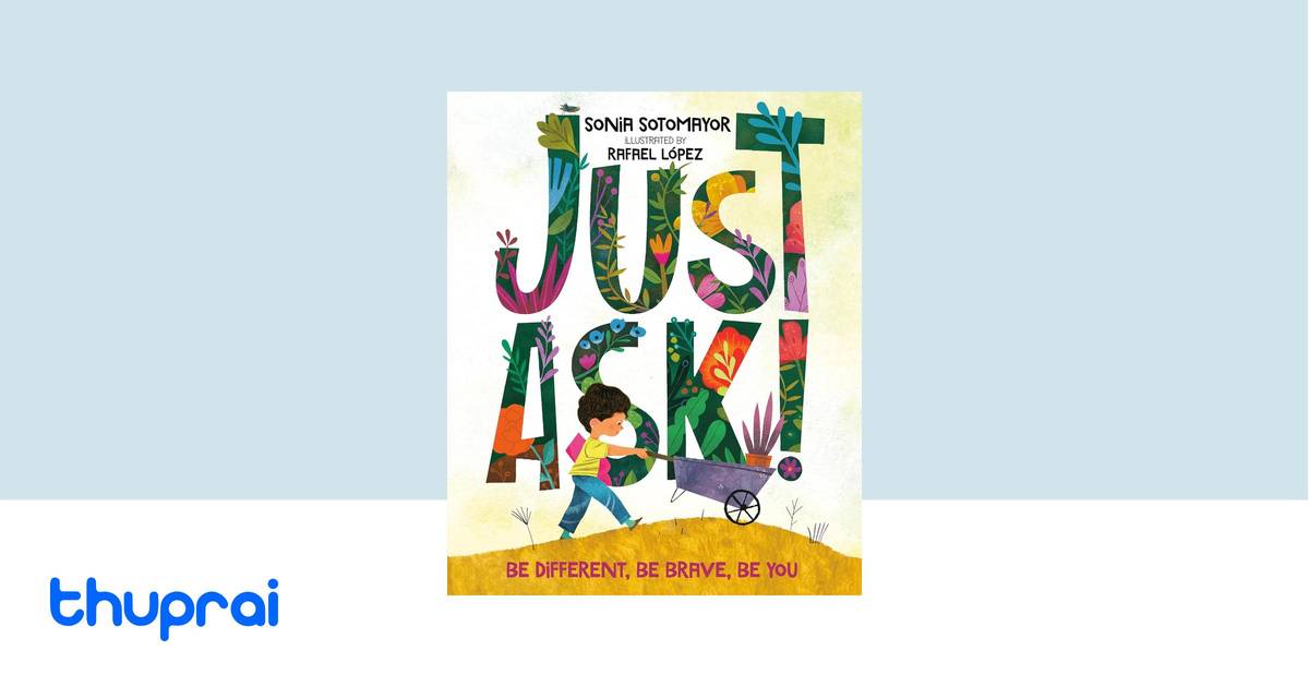Just Ask! by Sonia Sotomayor, Rafael López - Buy in Nepal | Thuprai