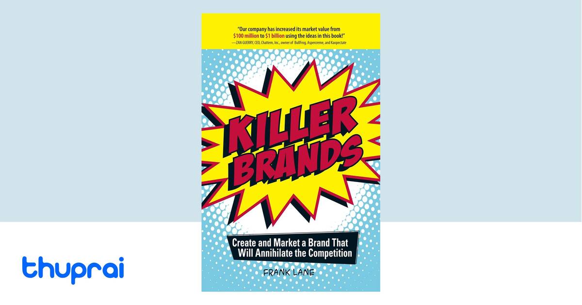 Buy Killer Brands: Create and Market a Brand That Will Annihilate the ...