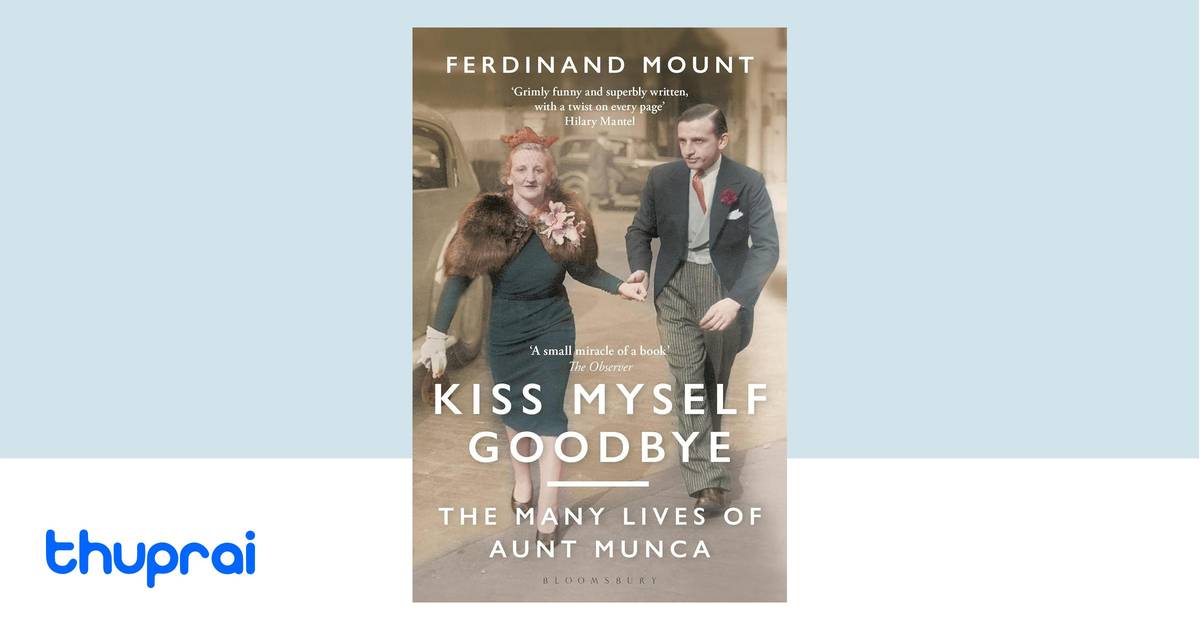 Kiss Myself Goodbye by Ferdinand Mount - Buy in Nepal | Thuprai