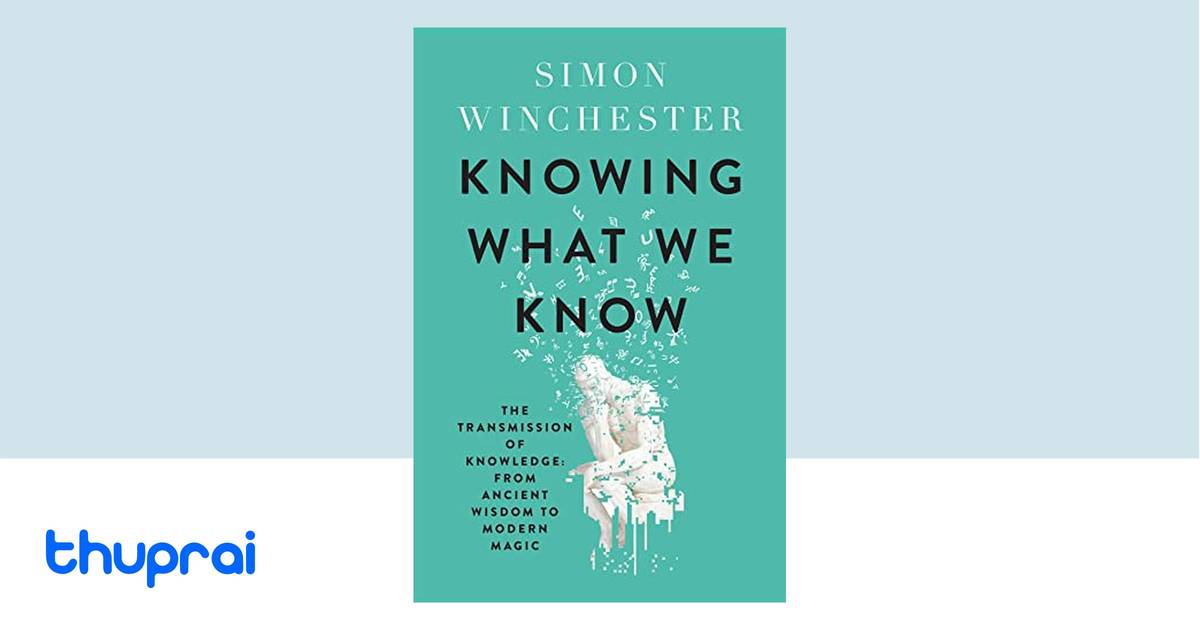 Buy Knowing What We Know: The Transmission of Knowledge: From Ancient ...