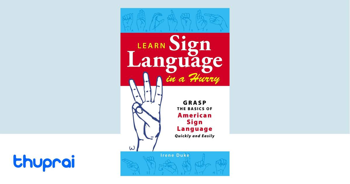 Buy Learn Sign Language in a Hurry: Grasp the Basics of American Sign ...