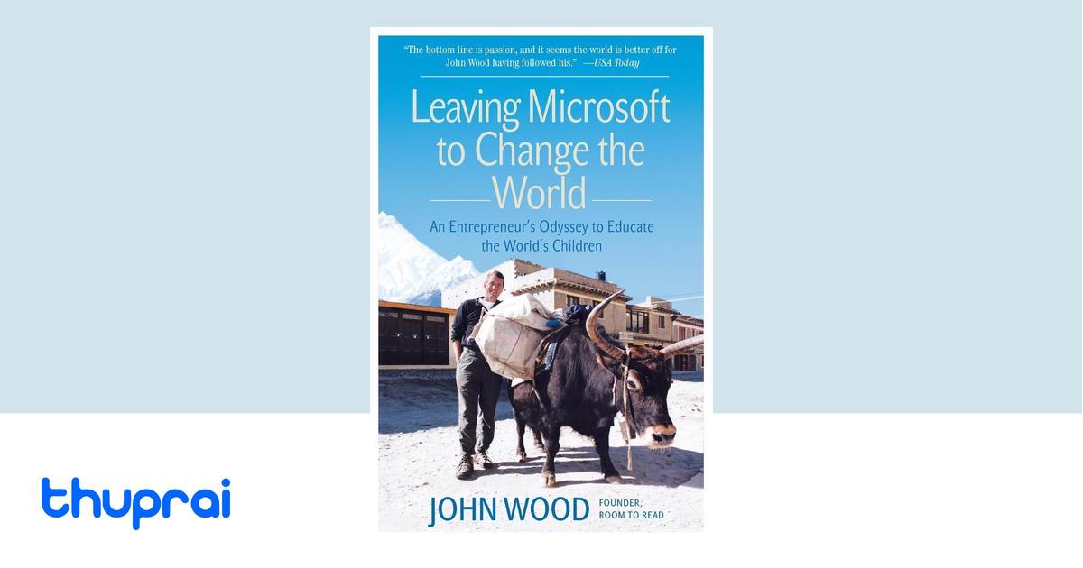 Leaving Microsoft to Change the World by John Wood - Buy in Nepal | Thuprai
