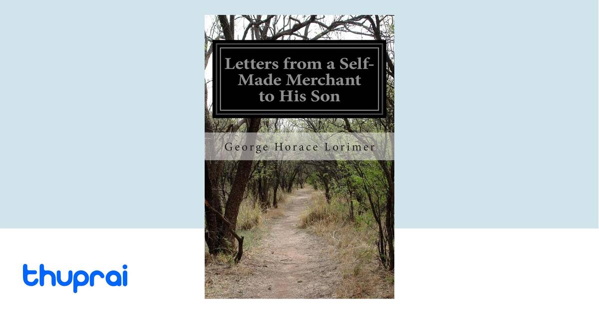 Letters from a Self-Made Merchant to His Son by George Horace Lorimer ...
