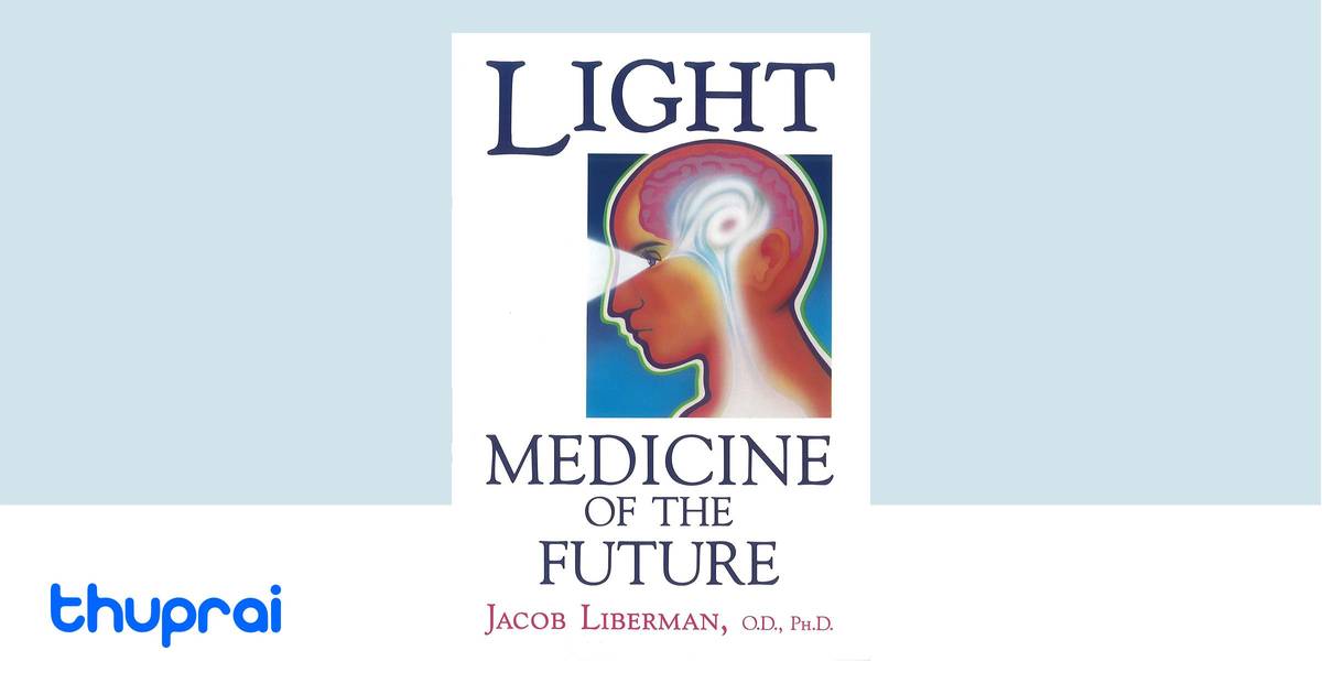 Light: Medicine of the Future by Jacob Liberman O.D. Ph.D. - Buy in ...