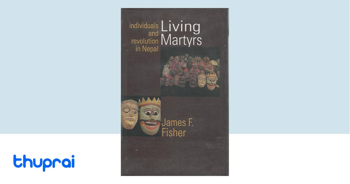 Living Martyrs by James F. Fisher, Tanka Prasad Acharya, Rewanta Kumari ...