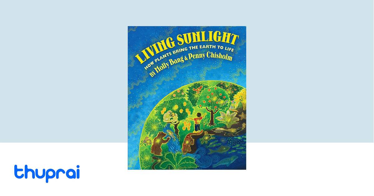 Buy Living Sunlight: How Plants Bring The Earth To Life in Nepal | Thuprai