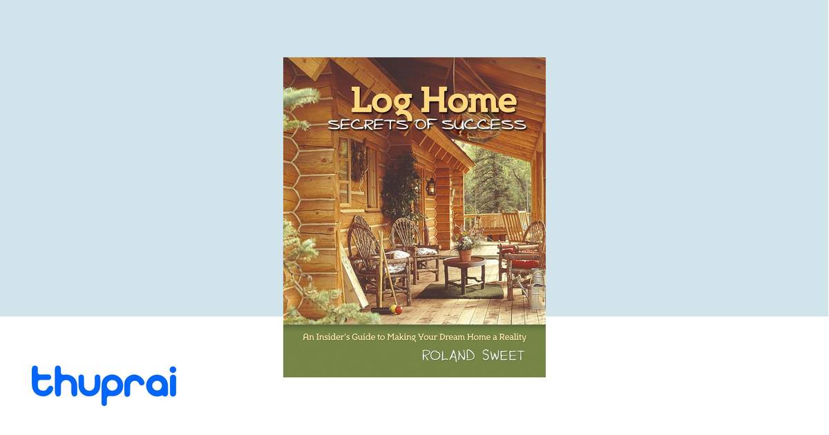 Log Home Secrets of Success by Roland Sweet - Buy in Nepal | Thuprai