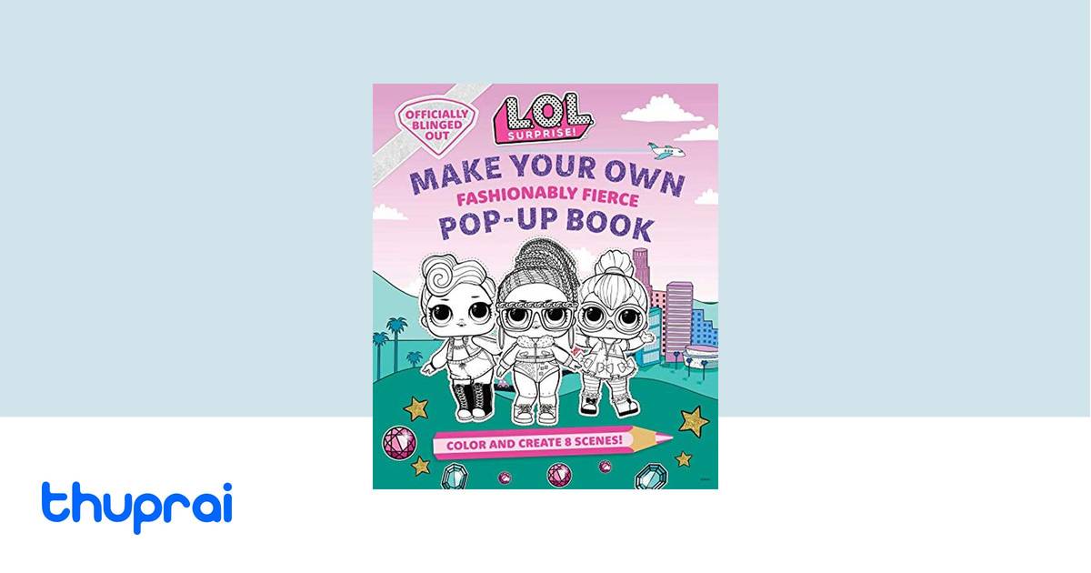 L.O.L. Surprise!: Make Your Own Pop-Up Book: Fashionably Fierce: (LOL ...