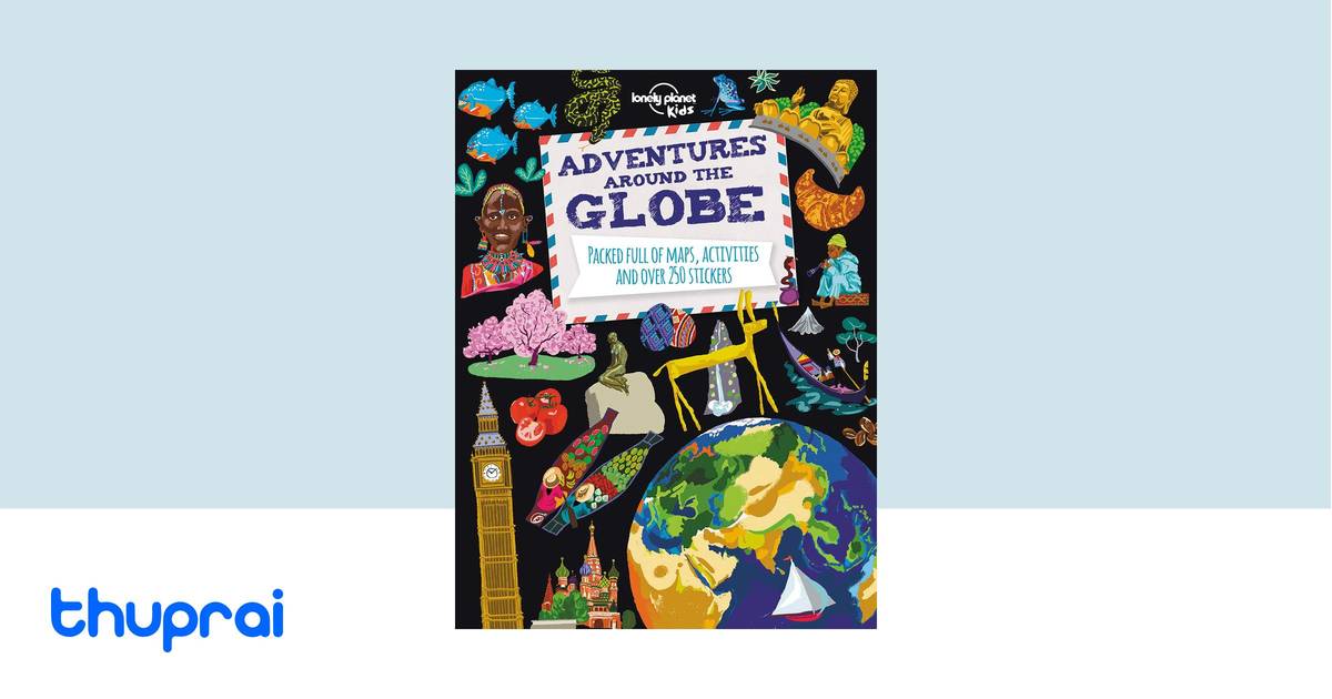 Lonely Planet Kids Adventures Around the Globe 1: Packed Full of Maps ...