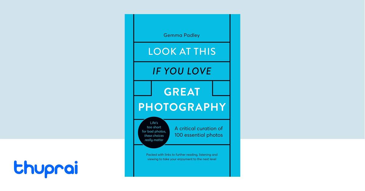 Look At This If You Love Great Photography: A critical curation of 100 ...