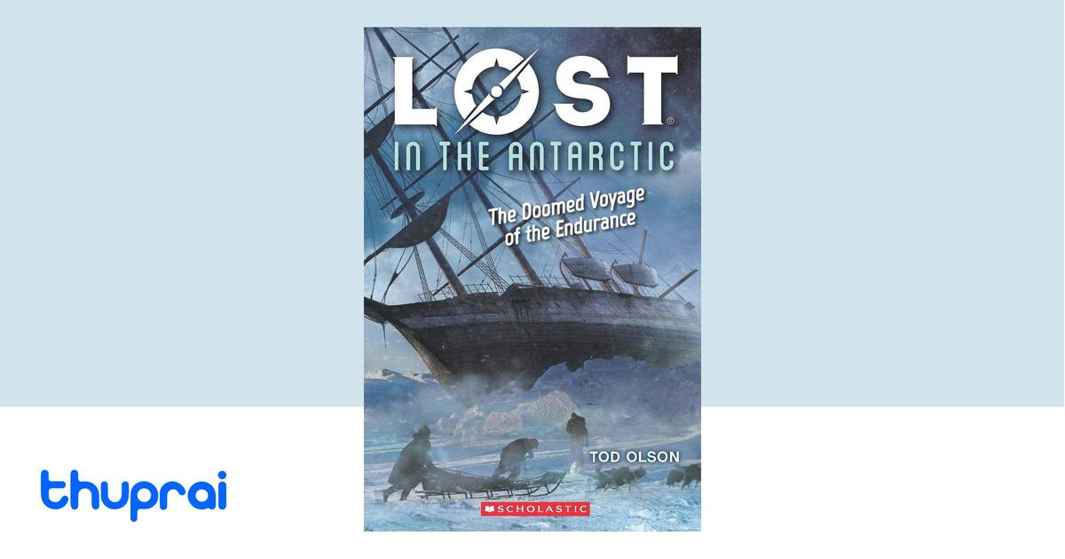Lost #4: Lost in the Antarctic: The Doomed Voyage of the Endurance by ...