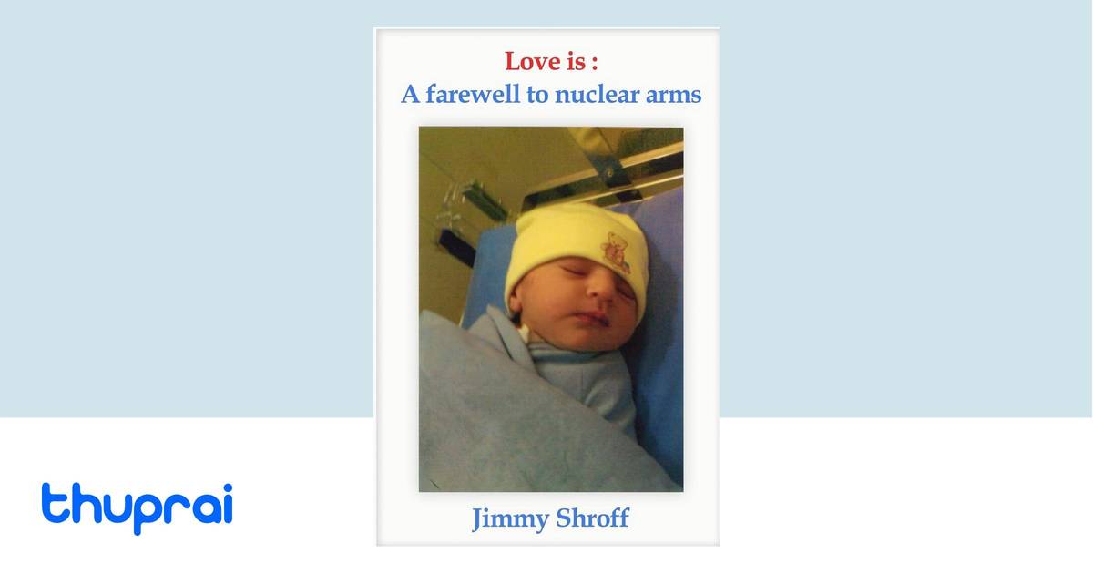 Love Is: a Farewell to Nuclear Arms by Jimmy Shroff - Buy in Nepal ...