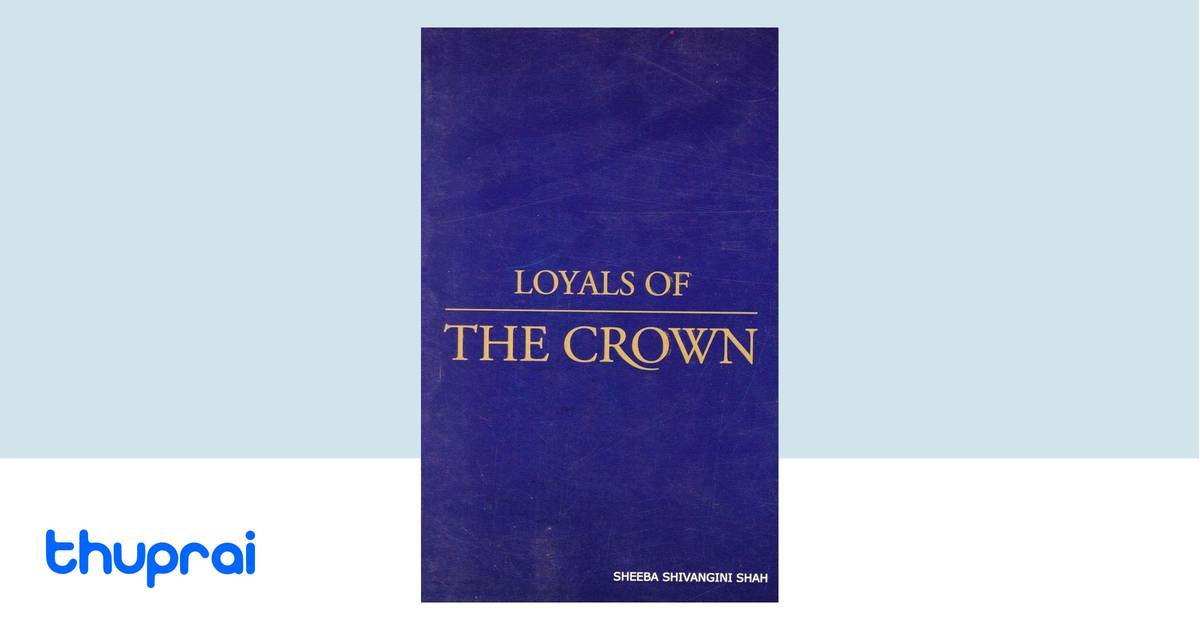 Loyals of the Crown by Sheeba Shivangini Shah - Buy in Nepal | Thuprai