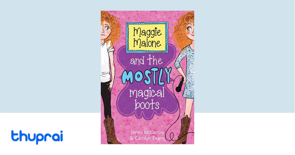 Maggie Malone and the Mostly Magical Boots (Maggie Malone, 1) by Jenna ...