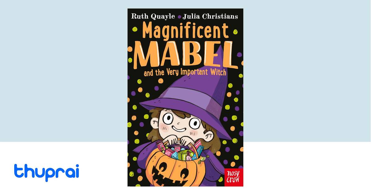 Magnificent Mabel and the Very Important Witch by Ruth Quayle - Buy in ...