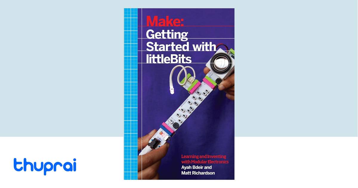 Buy Make: Getting Started with LittleBits in Nepal | Thuprai
