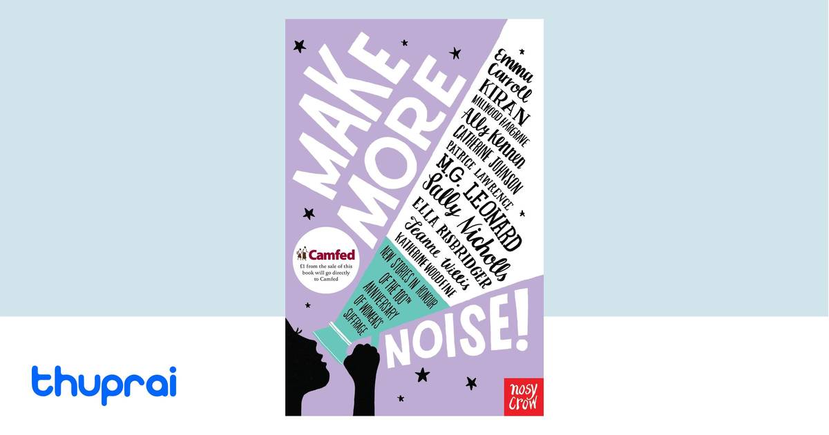 Make More Noise!: New stories in honour of the 100th anniversary of ...