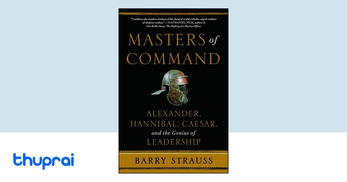 Buy Masters of Command: Alexander, Hannibal, Caesar, and the Genius of ...