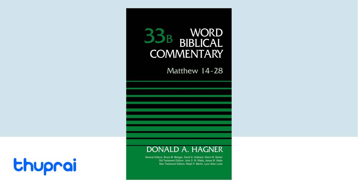 Matthew 14-28, Volume 33B (33) (Word Biblical Commentary) by Donald A ...