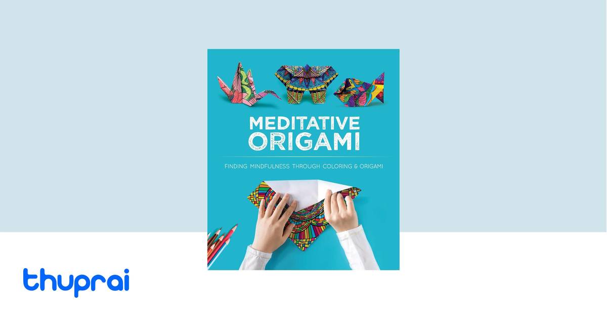 Buy Meditative Origami: Finding Mindfulness Through Coloring and ...