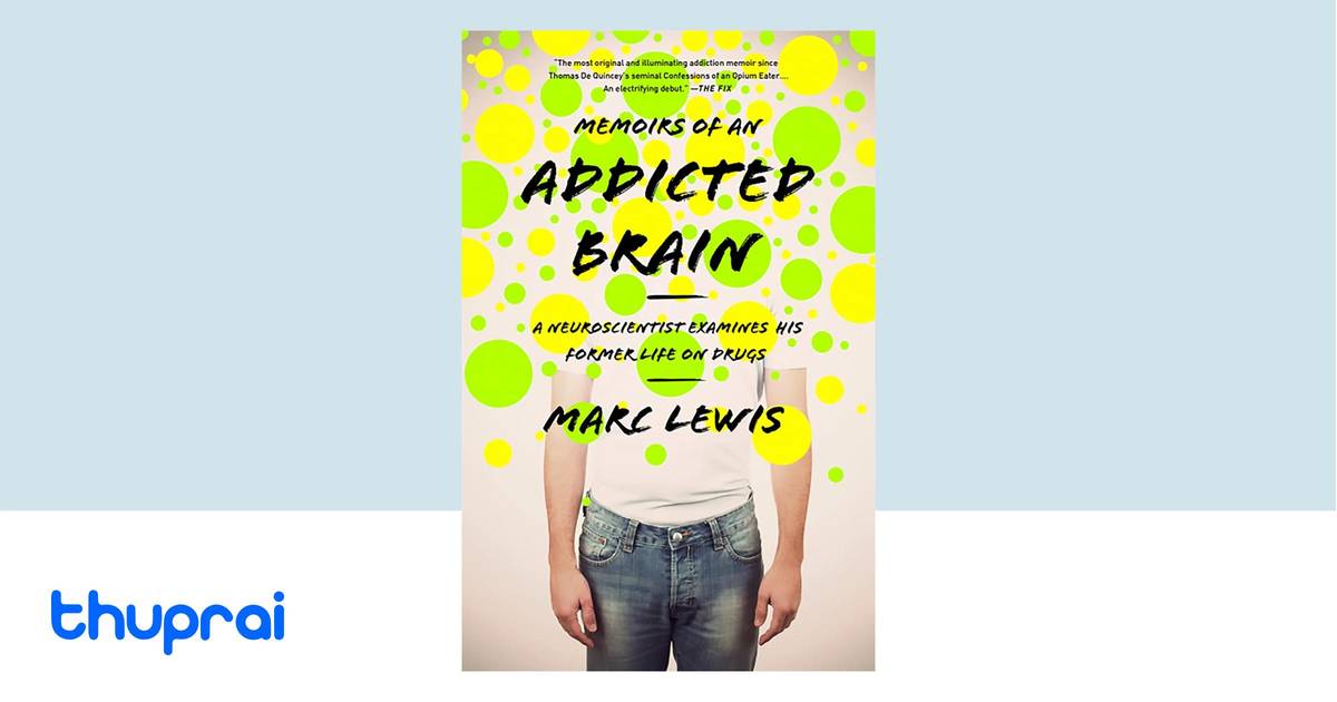 Memoirs of an Addicted Brain by Marc Lewis - Buy in Nepal | Thuprai