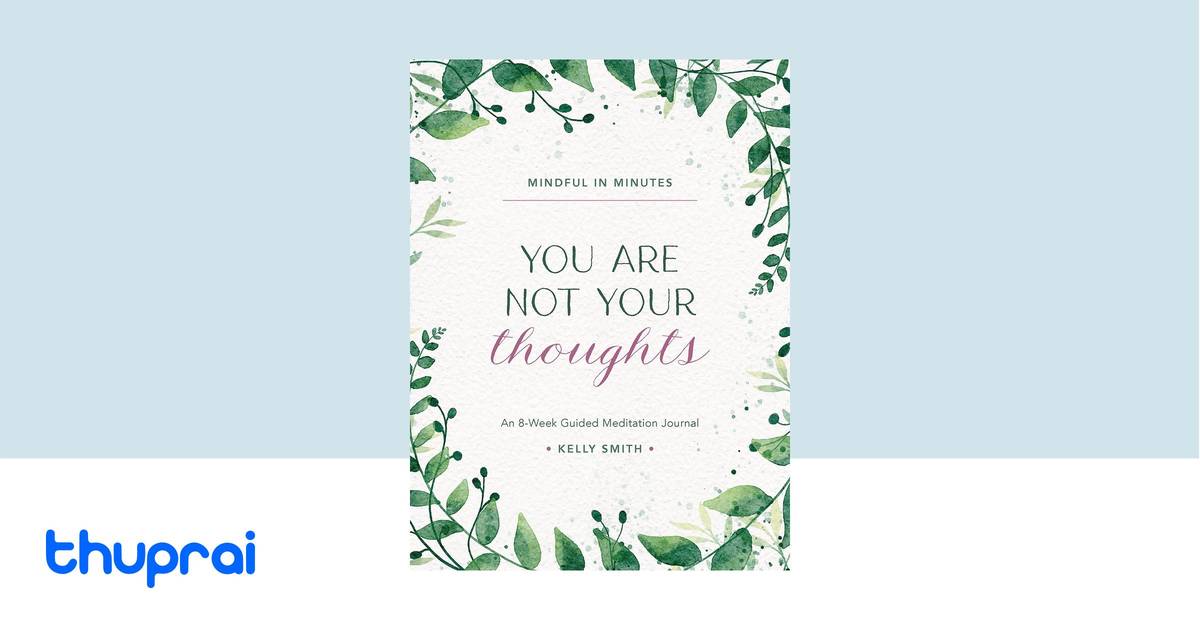 Mindful in Minutes: You Are Not Your Thoughts: An 8-Week Guided ...
