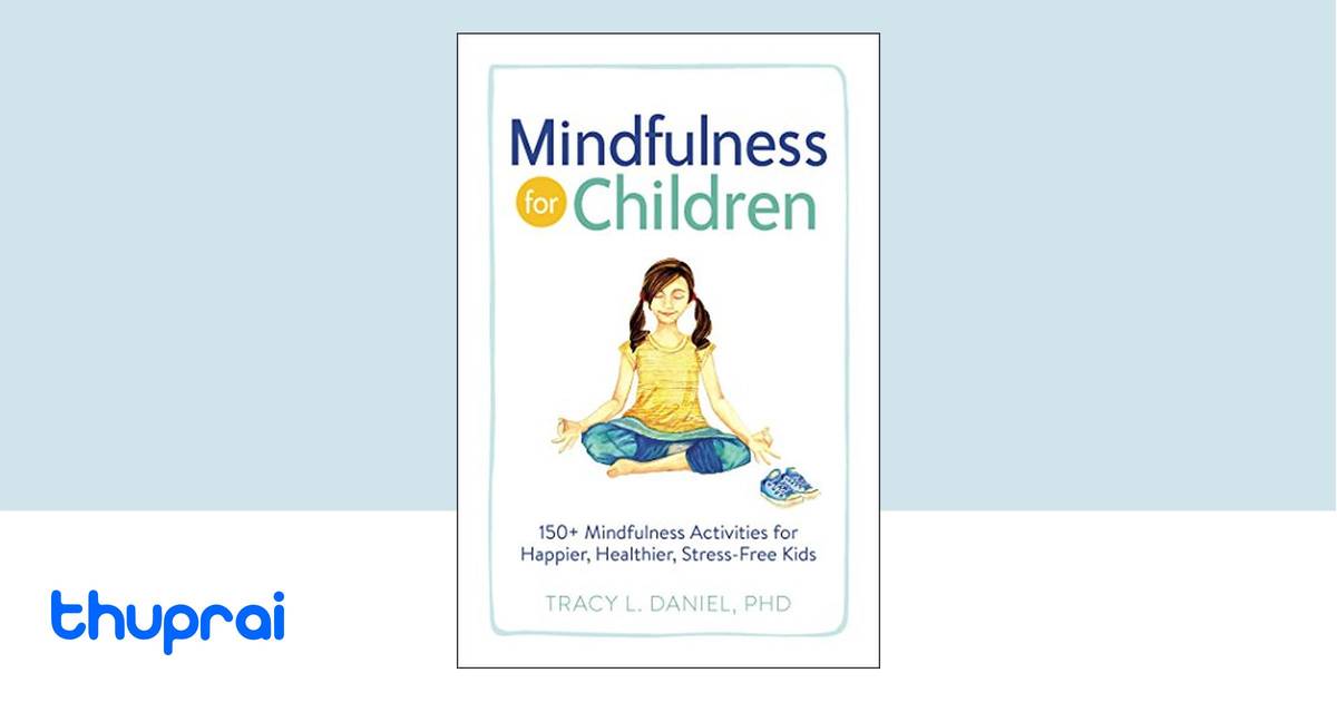 Mindfulness for Children: 150+ Mindfulness Activities for Happier ...