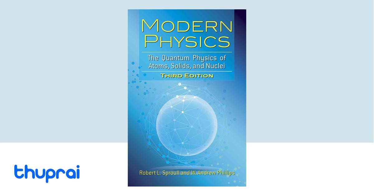 Buy Modern Physics: The Quantum Physics of Atoms, Solids, and Nuclei ...