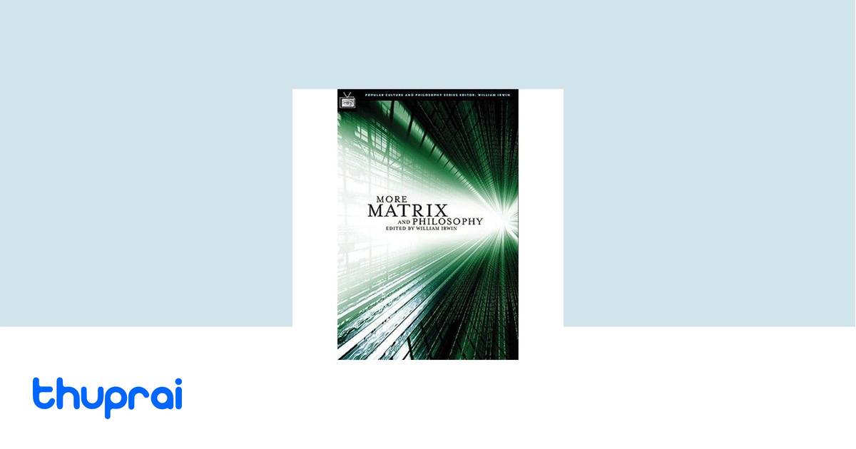More Matrix and Philosophy by William Irwin - Buy in Nepal | Thuprai