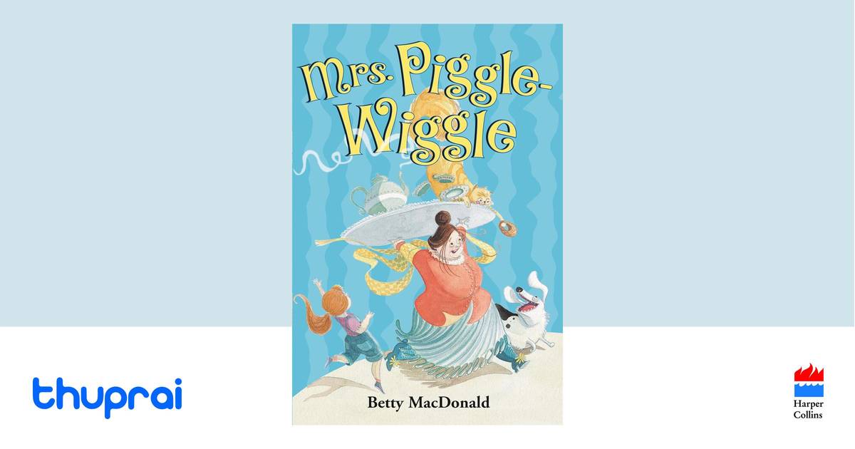 Mrs. Piggle-Wiggle by Betty MacDonald, Betty Bard MacDonald - Buy in ...