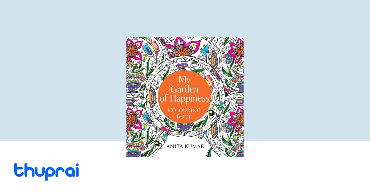 My Garden of Happiness : Colouring Book by Anita Kumar - Buy in Nepal ...