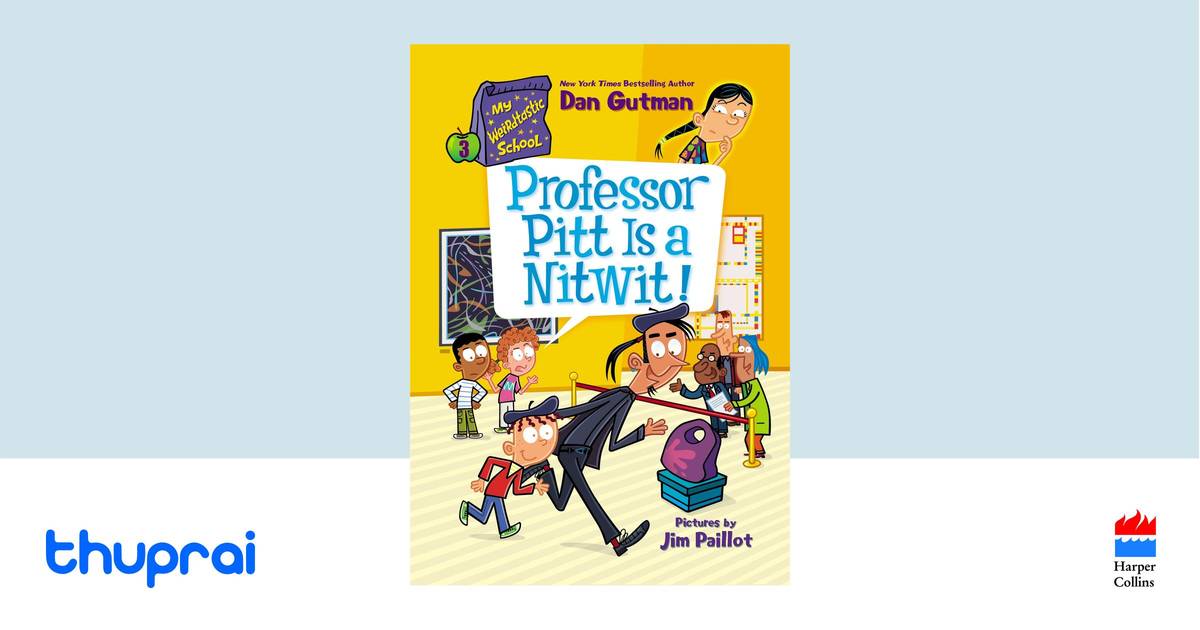 My Weirdtastic School #3: Professor Pitt Is a Nitwit! by Dan Gutman ...