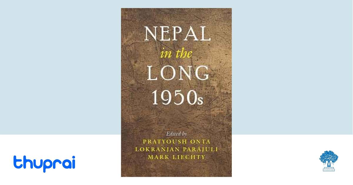 Nepal in the Long 1950s - Mark Liechty, Lokranjan Parajuli, Pratyoush ...