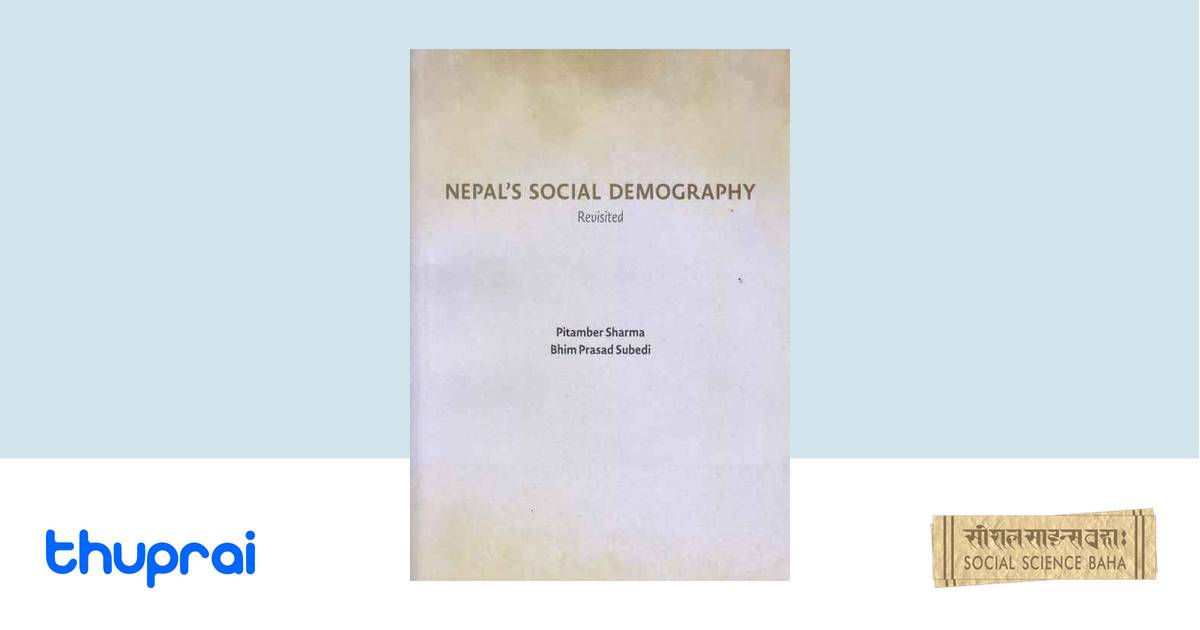 Nepal’s Social Demography - Bhim Prasad Subedi, Pitamber Sharma | Thuprai
