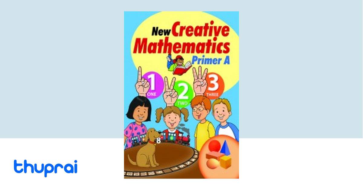 New Creative Mathematics Primer A - Dr H B Shrestha | Thuprai