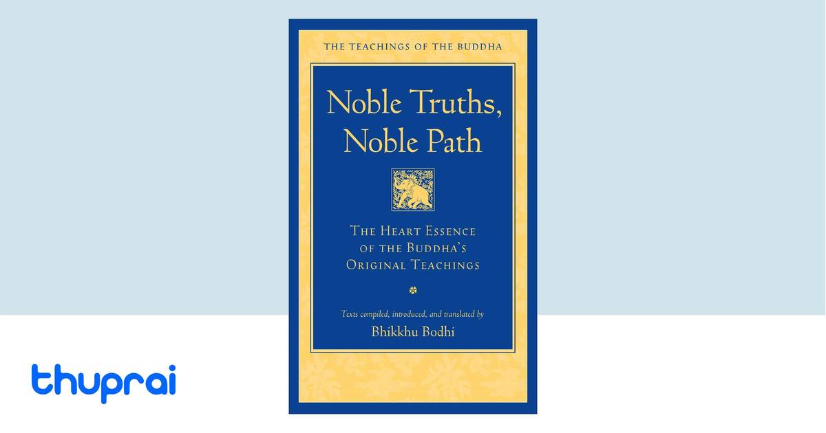 Buy Noble Truths, Noble Path: The Heart Essence of the Buddha's Original Teachings (The ...